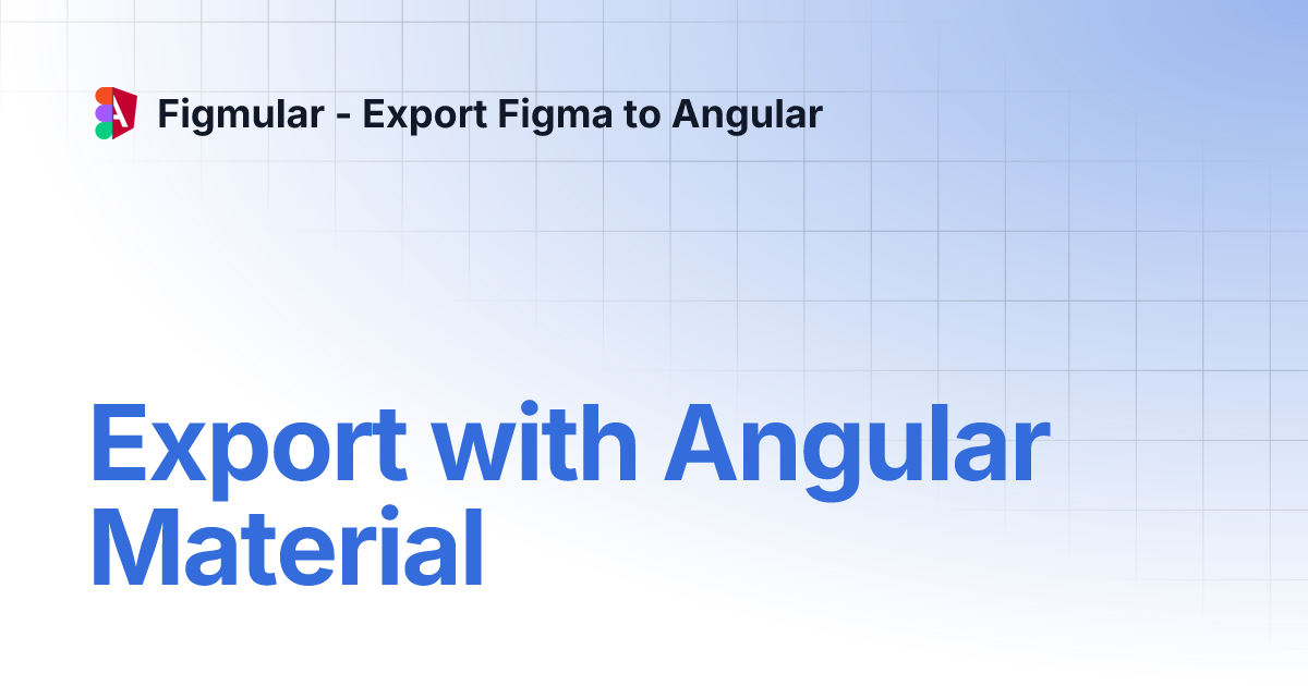 Export with Angular Material | Figmular - Export Figma to Angular Export with Angular Material | Figmular - Export Figma to Angular